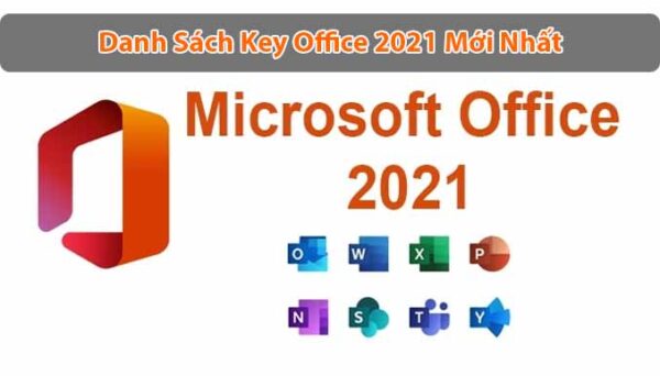 [Chia Sẻ] Danh Sách Key Office 2021 mới nhất 2026